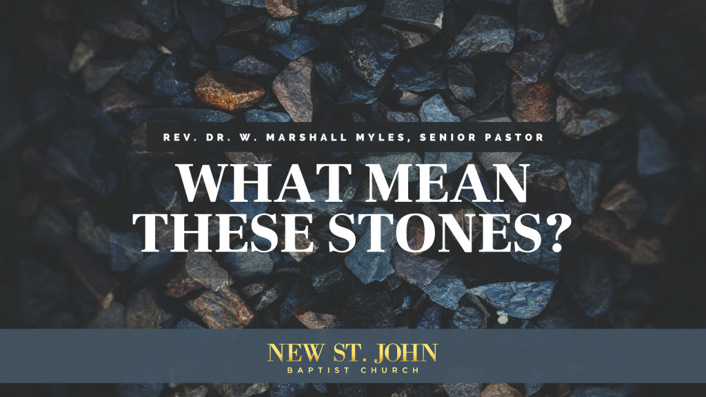 What Mean These Stones? - New St. John Baptist Church